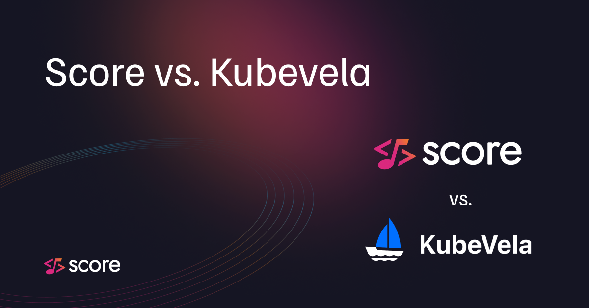 How is Score different to the Open Application Model and Kubevela?